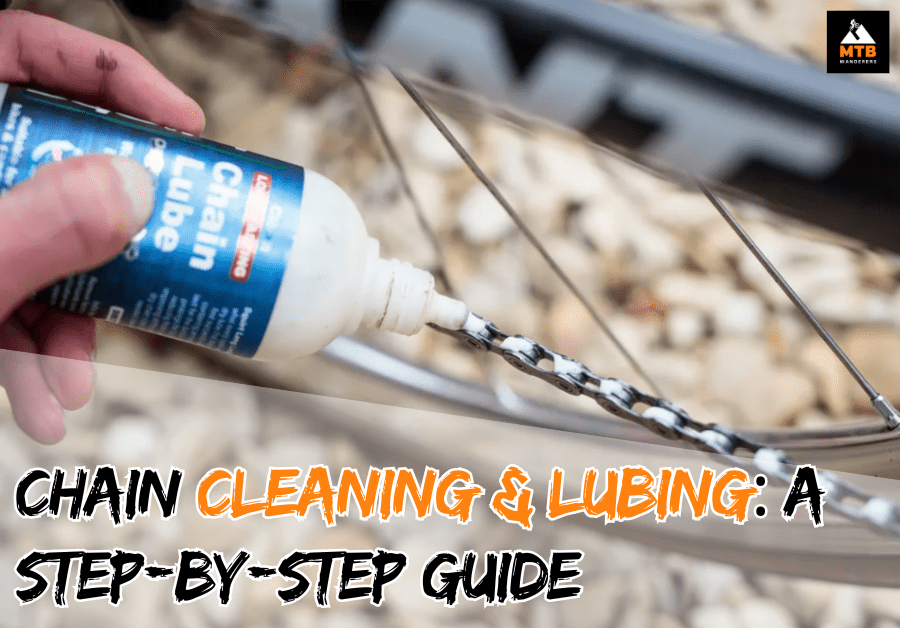 Chain Cleaning & Lubing: A Step-by-Step Guide - MTB Wanderers